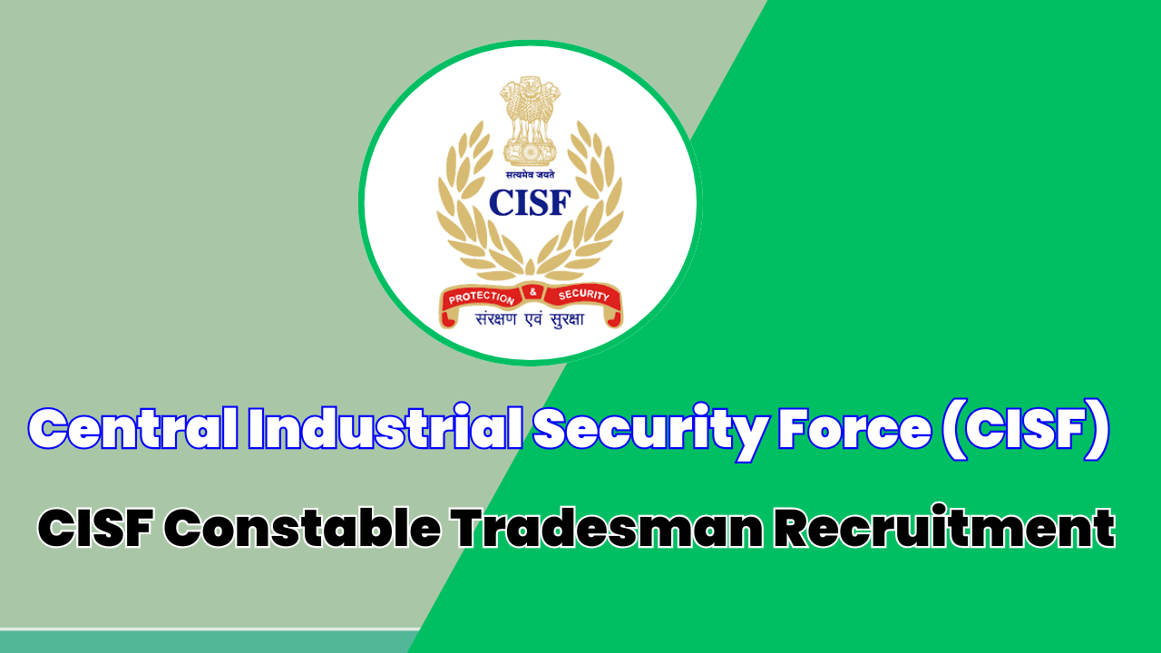 CISF Constable Tradesman Recruitment 2025: Physical & Written Exam ...