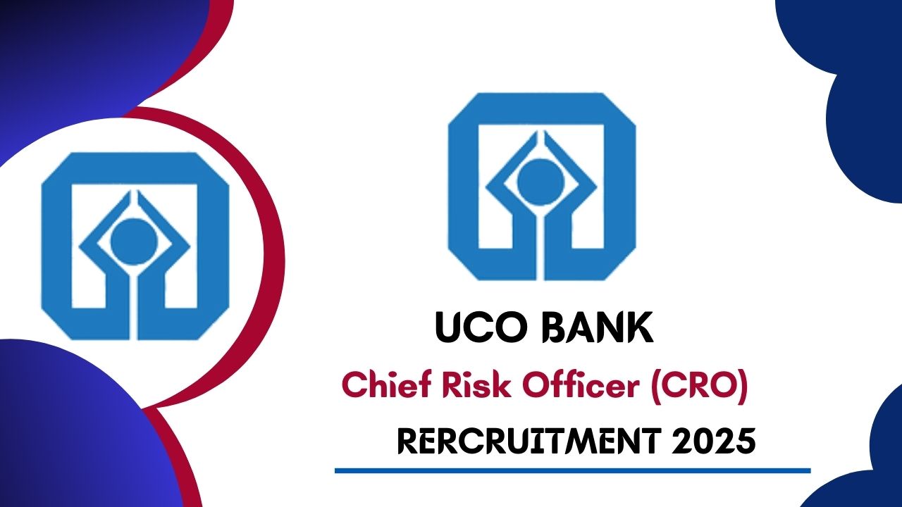 UCO Bank Chief Risk Officer Recruitment 2025 – Apply Online, Eligibility, Salary, Last Date